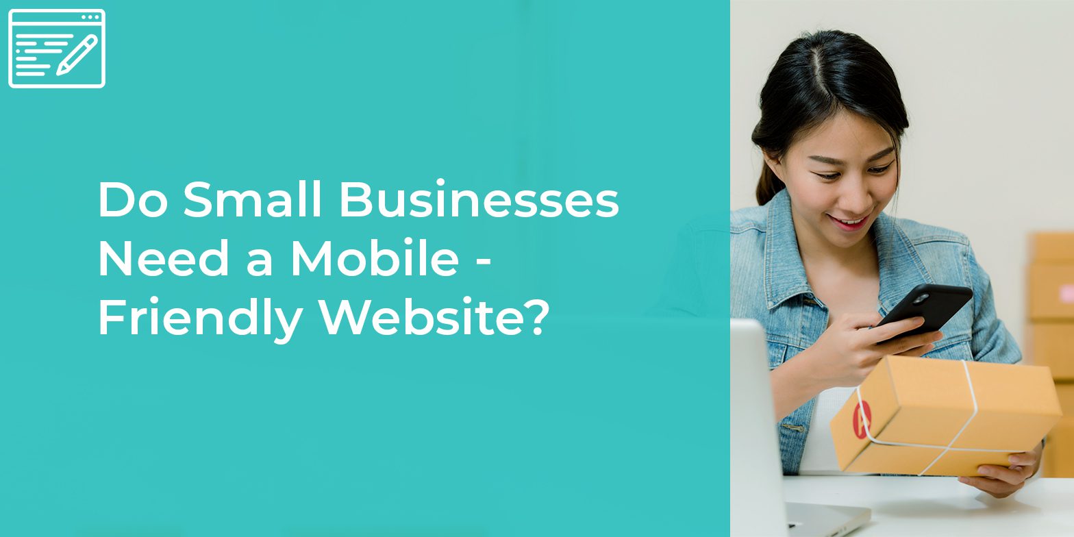 Do Small Businesses Need A Mobile-Friendly Website?